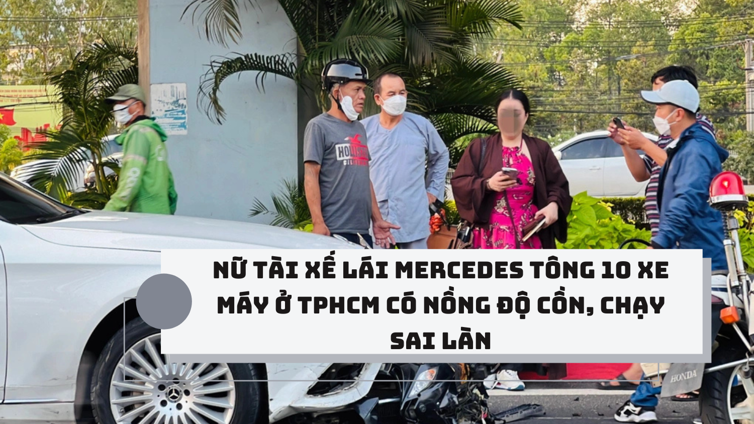 Nữ tài xế lái Mercedes tông 10 xe máy ở TPHCM có nồng độ cồn, chạy sai làn