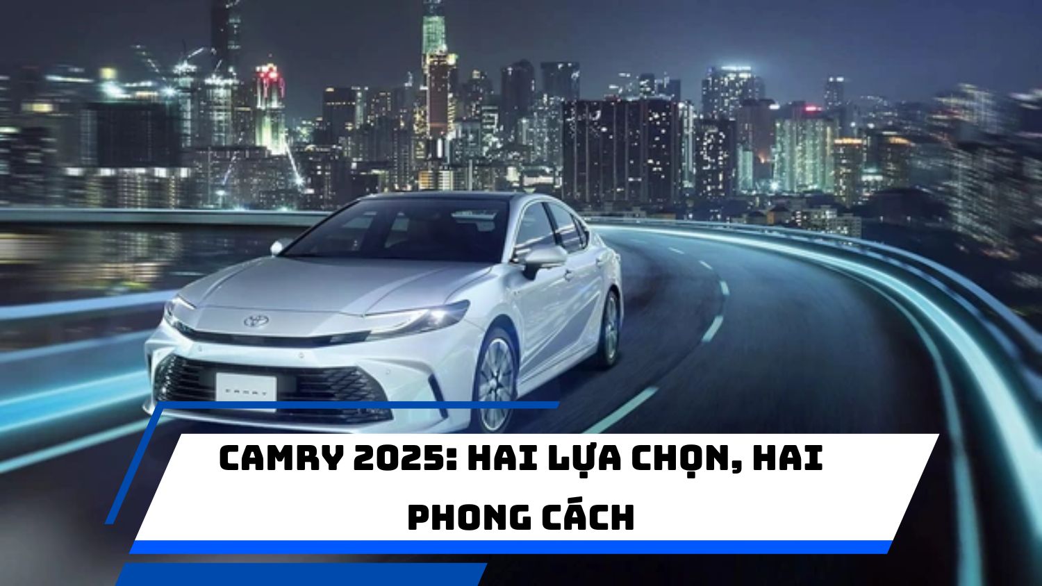 Camry 2025: Hai lựa chọn, hai phong cách