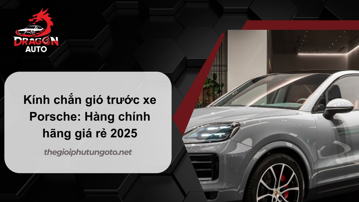 Kính chắn gió trước xe Porsche: Hàng chính hãng giá rẻ 2025