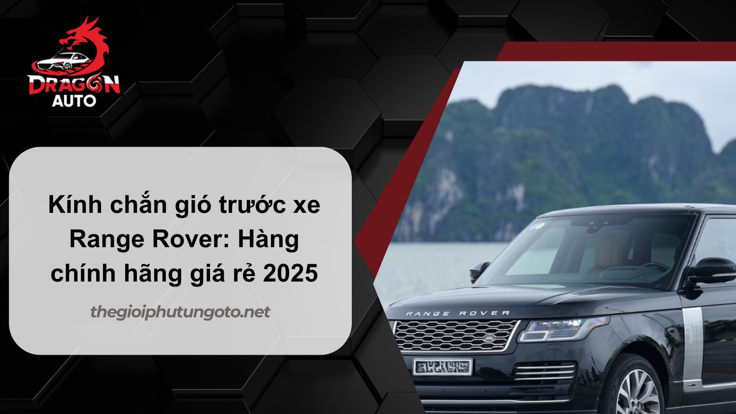 Kính chắn gió trước xe Range Rover: Hàng chính hãng giá rẻ 2025