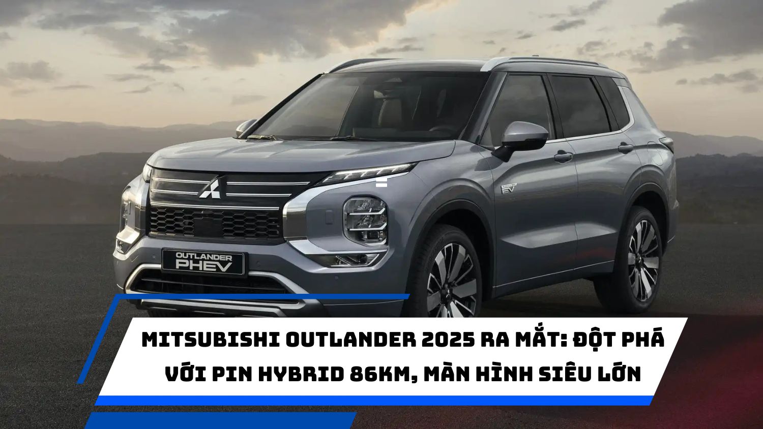 Mitsubishi Outlander 2025 ra mắt: Đột phá với pin hybrid 86km, màn hình ...